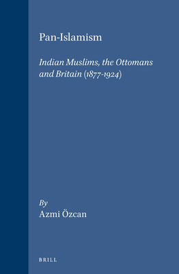 Pan-Islamism: Indian Muslims, the Ottomans and Britain (1877-1924) by ...