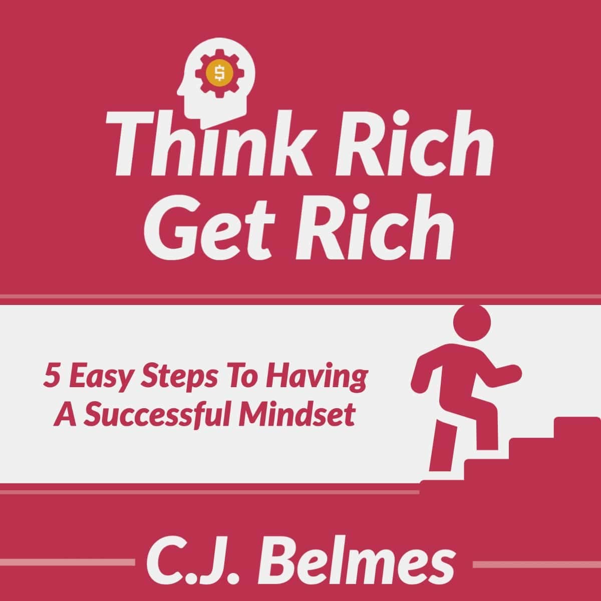 Think Rich, Get Rich - The Five Easy Steps To A Successful Mindset: A ...