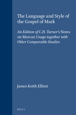 The Language and Style of the Gospel of Mark by J. Keith Elliott ...