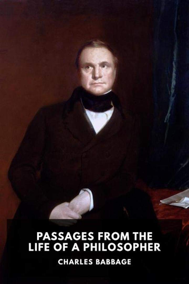 Passages from the Life of a Philosopher [Annotated] by Charles Babbage ...