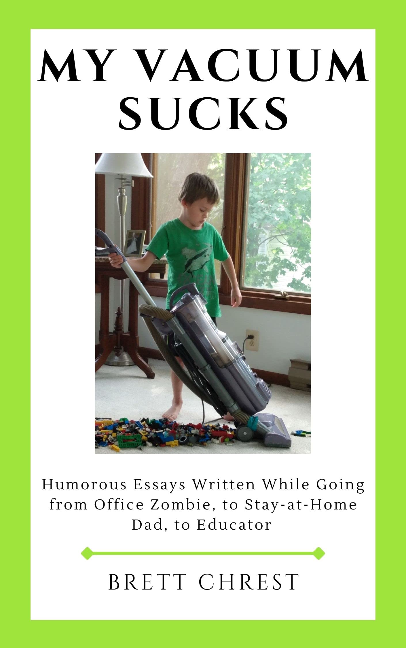 My Vacuum Sucks: Humorous Essays Written While Going from Office Zombie ...