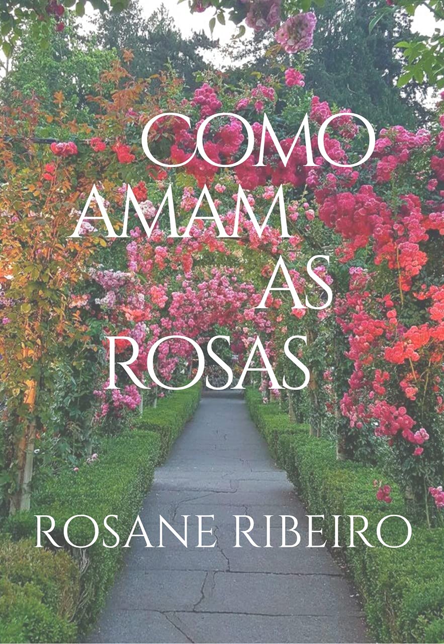 COMO AMAM AS ROSAS (Portuguese Edition) by Rosane Ribeiro | Goodreads