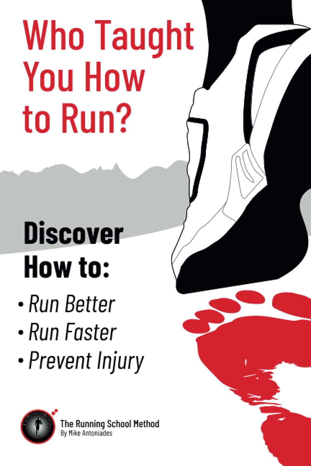 Who Taught You How to Run?: Run Better, Run Faster, Prevent Injury by ...
