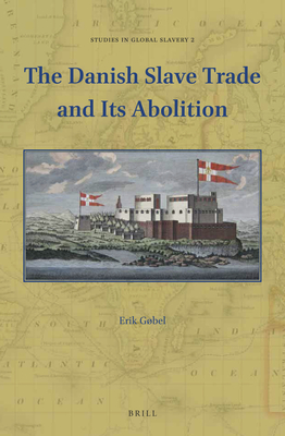 The Danish Slave Trade and Its Abolition (Studies in Global Slavery ...