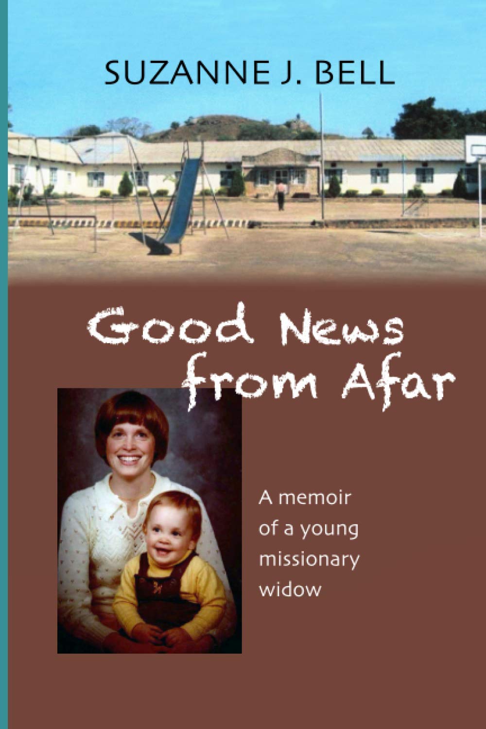 Good News from Afar: A Memoir of a Young Missionary Widow by Suzanne J ...
