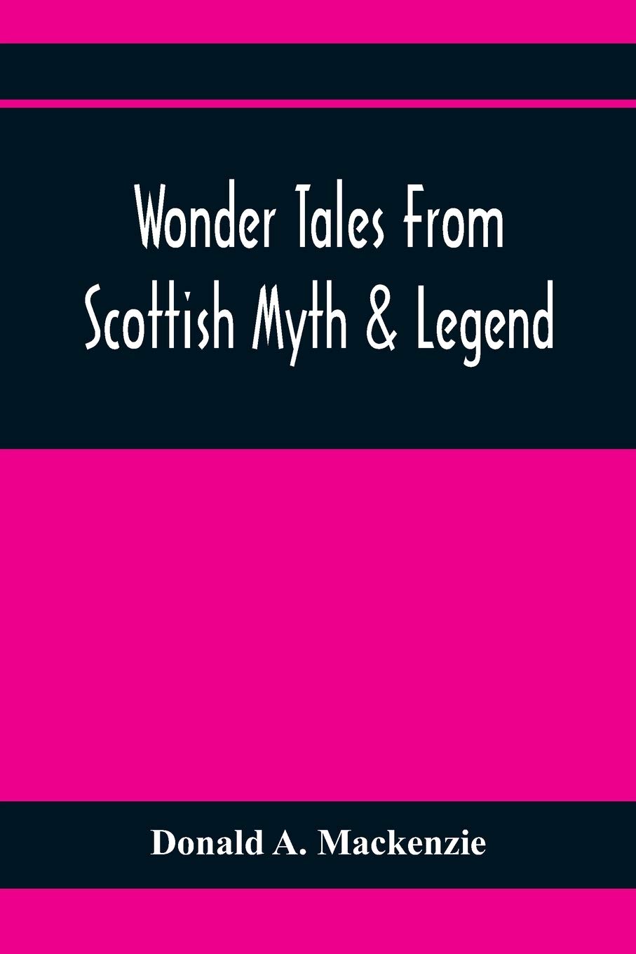 Wonder Tales From Scottish Myth & Legend by Donald A. Mackenzie | Goodreads