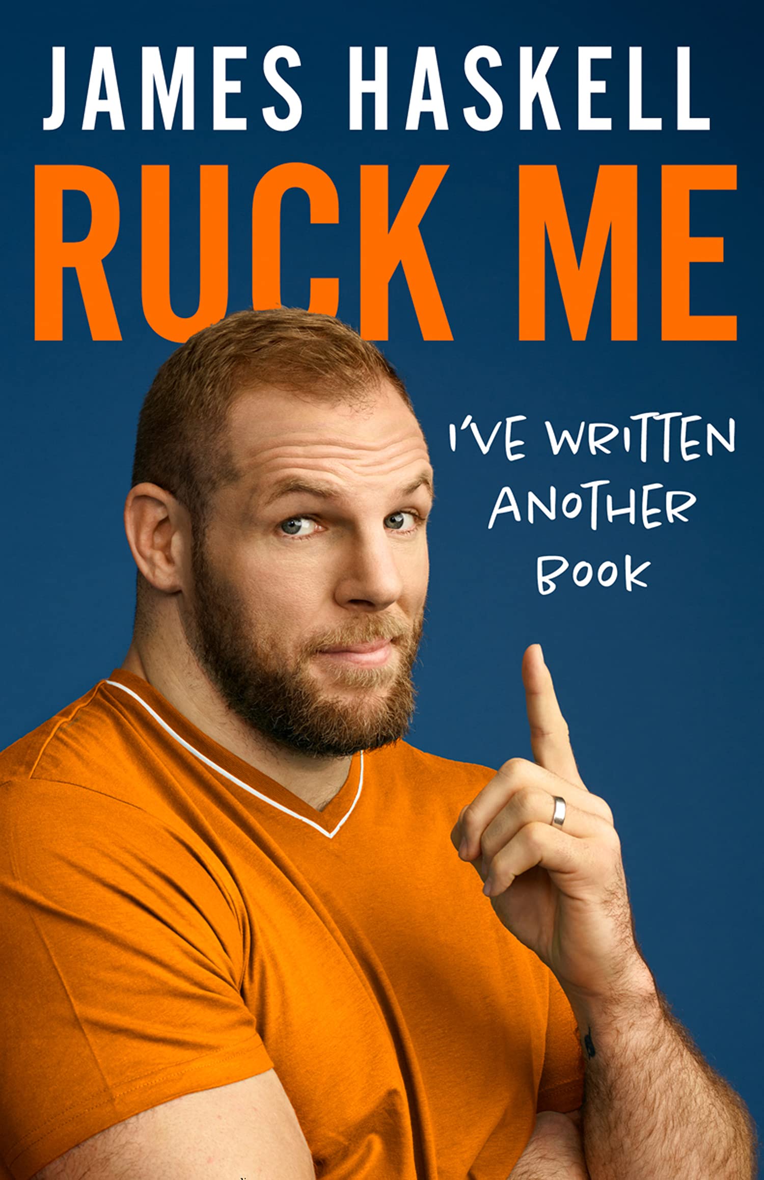 Ruck Me: (I’ve written another book) by James Haskell | Goodreads