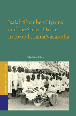 Isaiah Shembe’s Hymns and the Sacred Dance in Ibandla Lamanazaretha by ...
