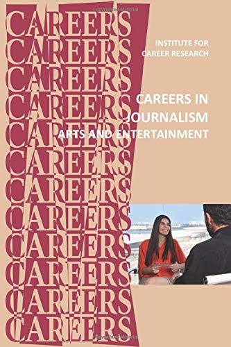 Careers in Journalism: Arts and Entertainment by Institute for Career ...