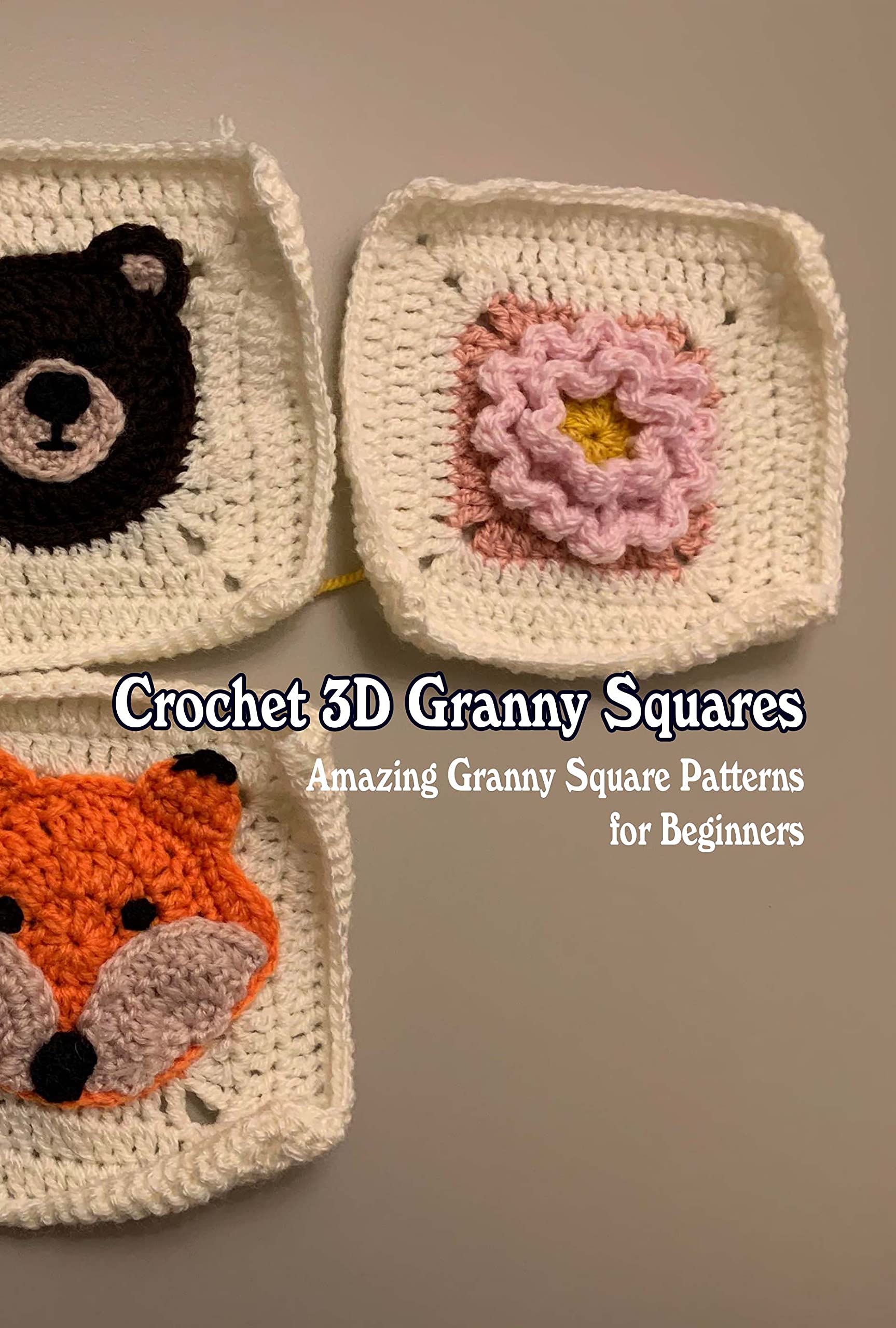 Crochet 3D Granny Squares: Amazing Granny Square Patterns for Beginners ...