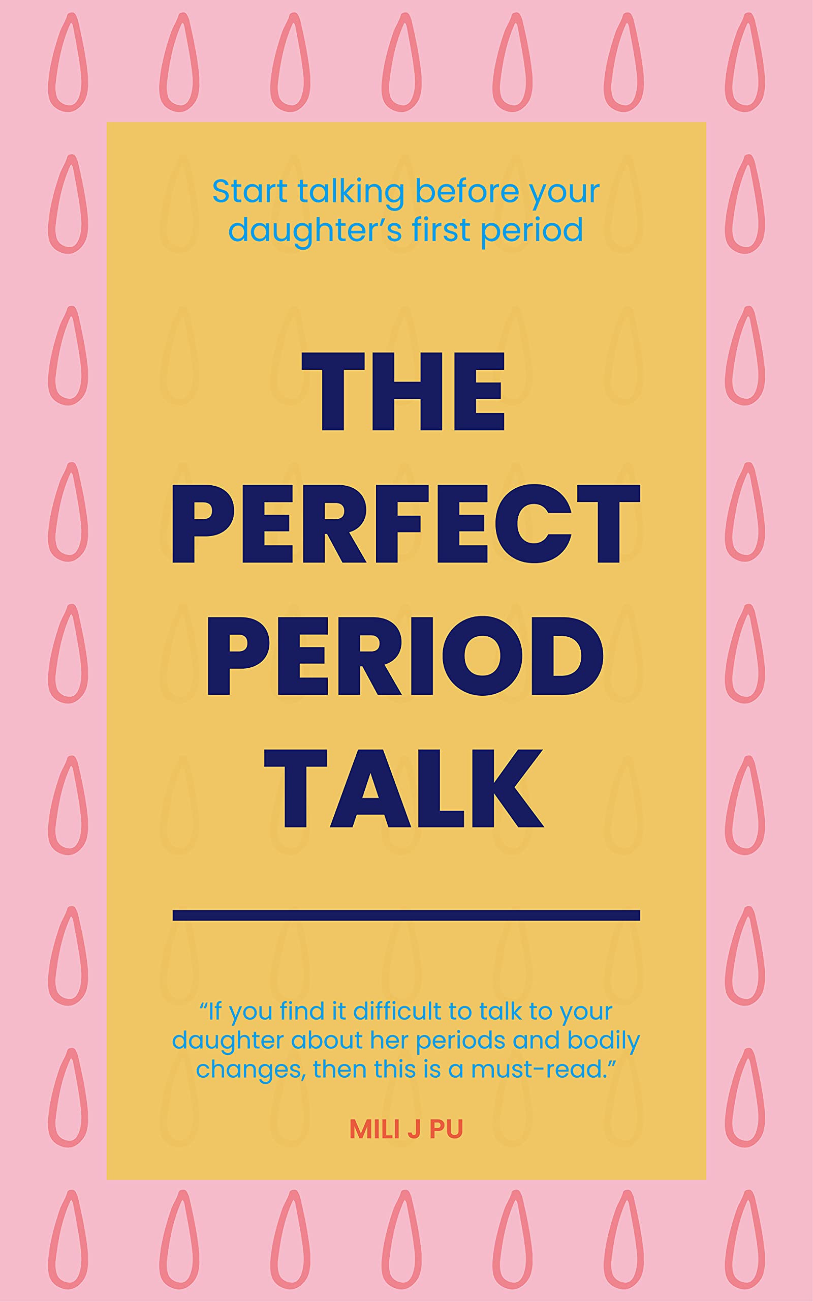 THE PERFECT PERIOD TALK: START TALKING BEFORE YOUR DAUGHTER’S FIRST PERIOD by MILI J PU | Goodreads