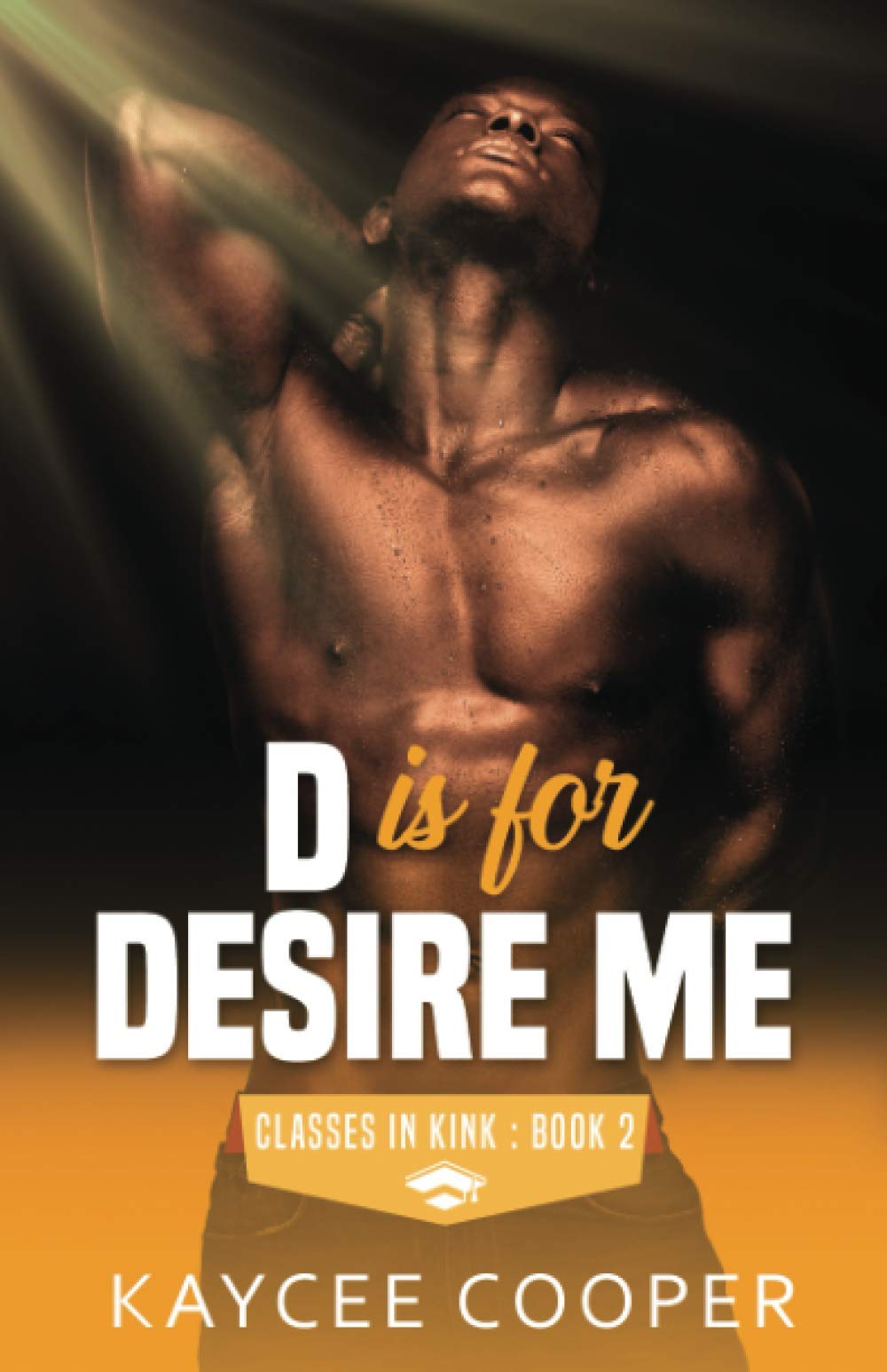D is for Desire Me (Classes in Kink) by Kaycee Cooper | Goodreads