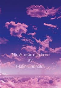 Nio år utan min bror by Malin Lindholm | Goodreads