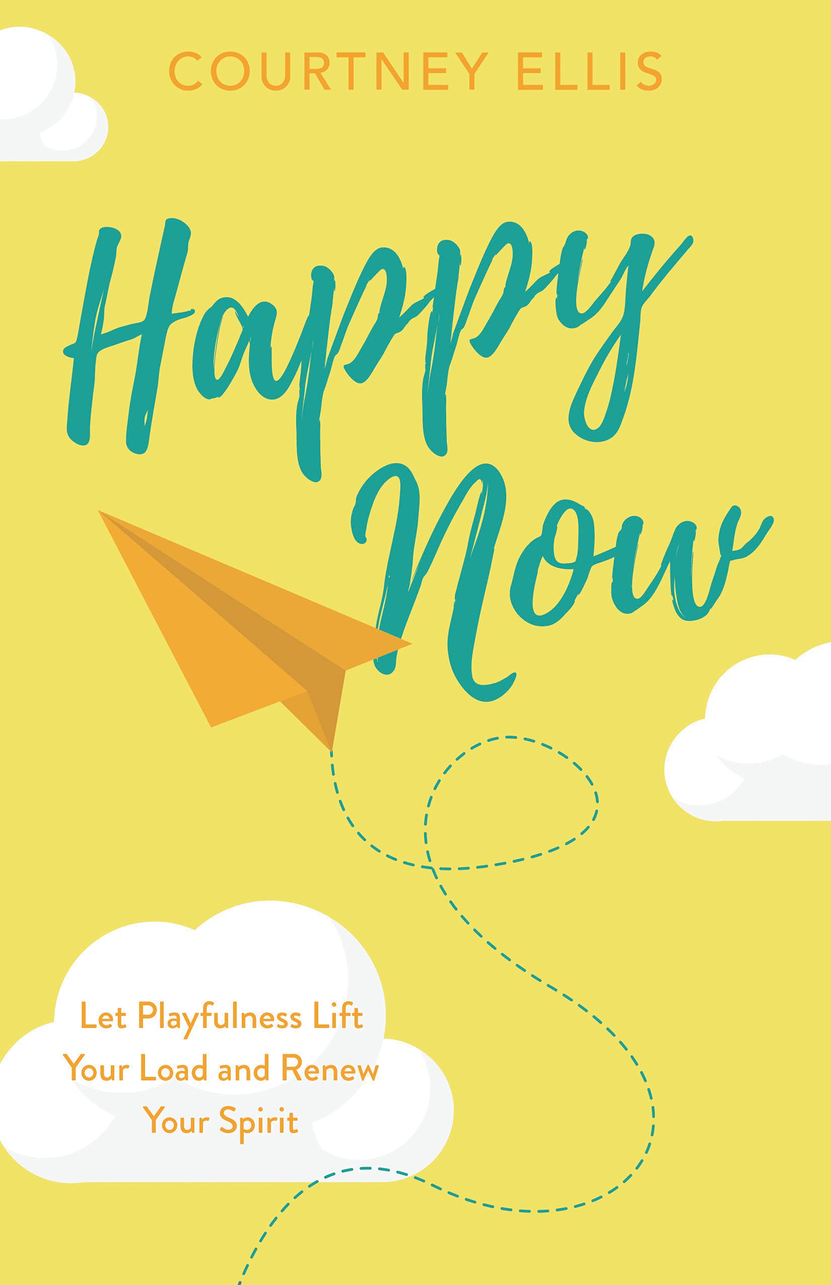 Happy Now: Let Playfulness Lift Your Load and Renew Your Spirit by ...