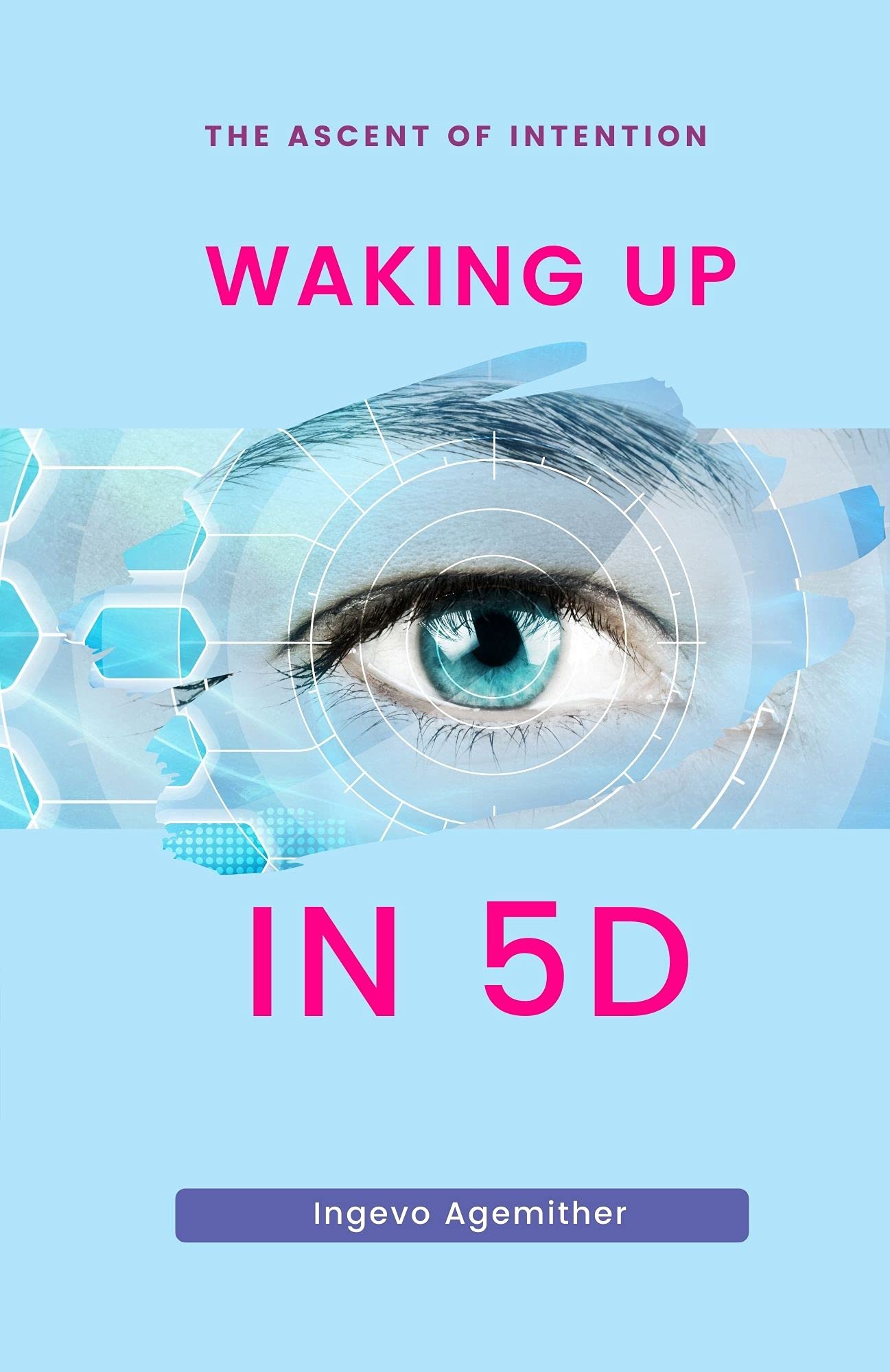 The Ascent of Intention To Waking Up in 5D: by Age of Aquarius Fifth ...