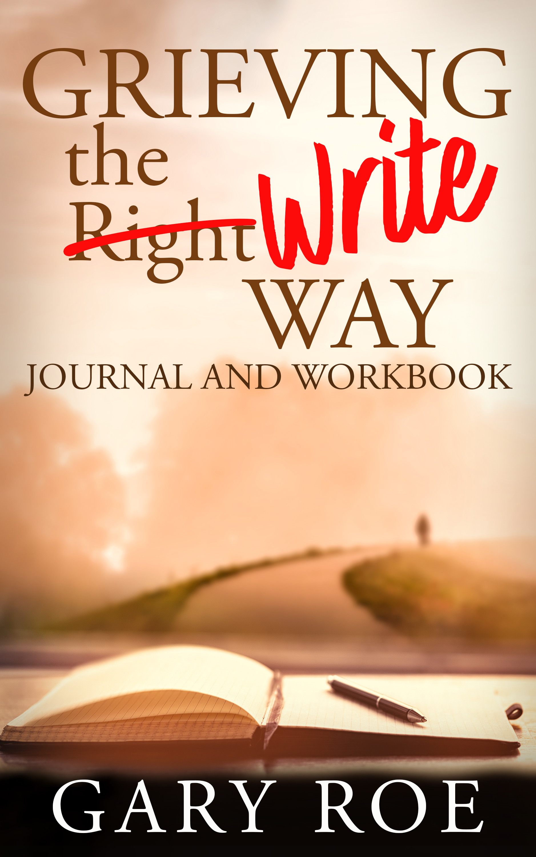 Grieving the Write Way Journal and Workbook by Gary Roe | Goodreads
