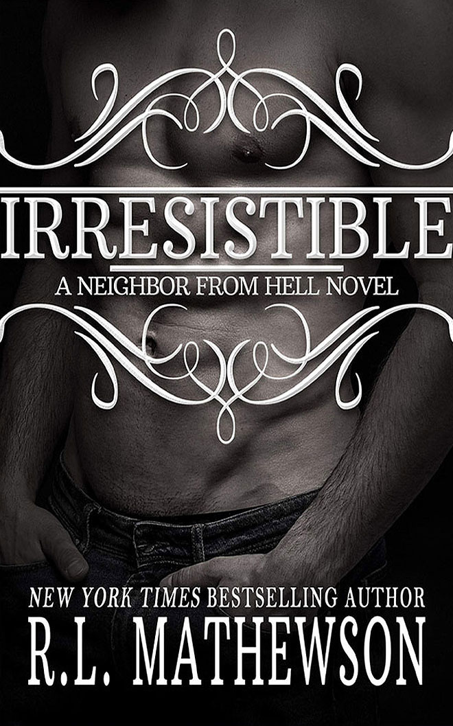 Irresistible (A Neighbor From Hell, 11) by R.L. Mathewson | Goodreads