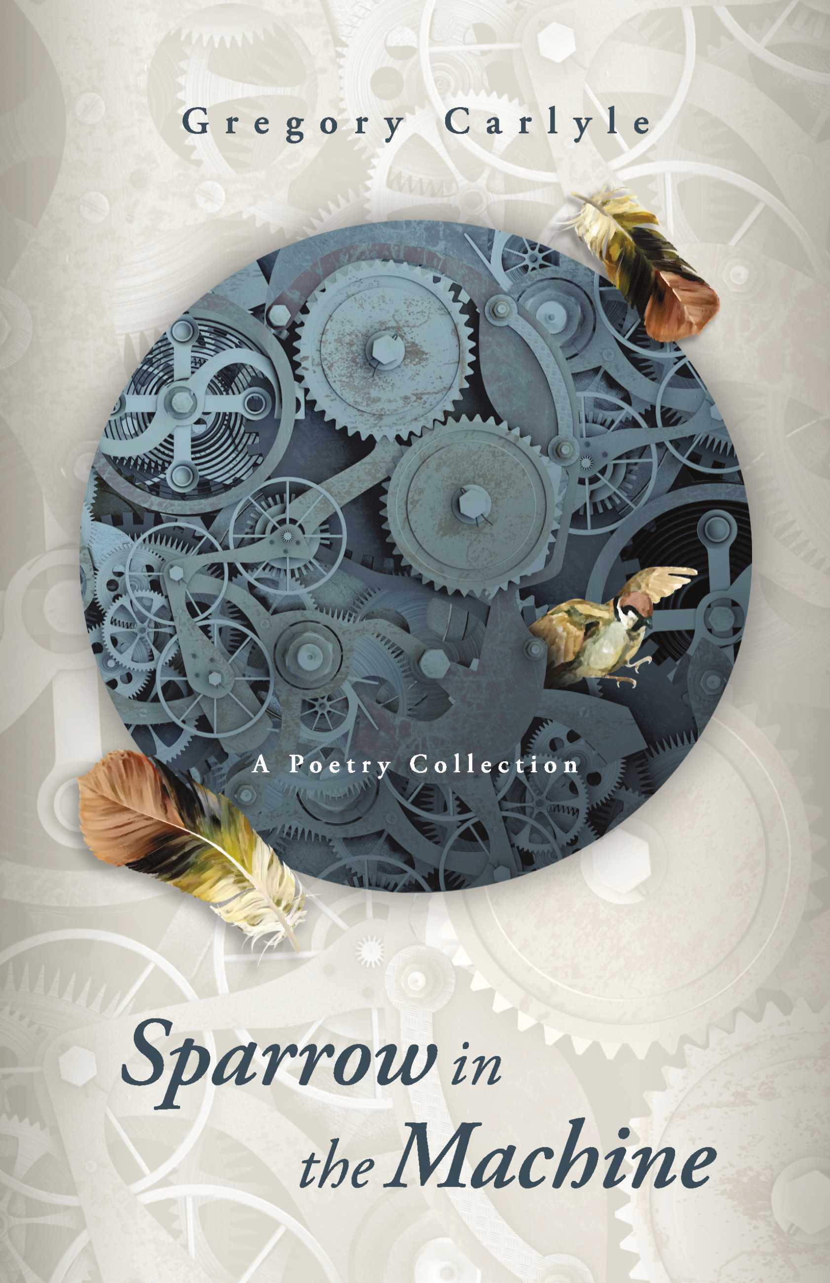 Sparrow in the Machine: A Poetry Collection by Gregory Carlyle Warner ...