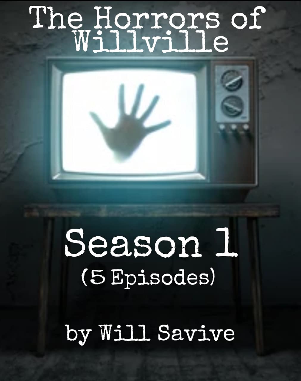 The Horrors of Willville: Season 1 (5 Episodes) by Will Savive | Goodreads