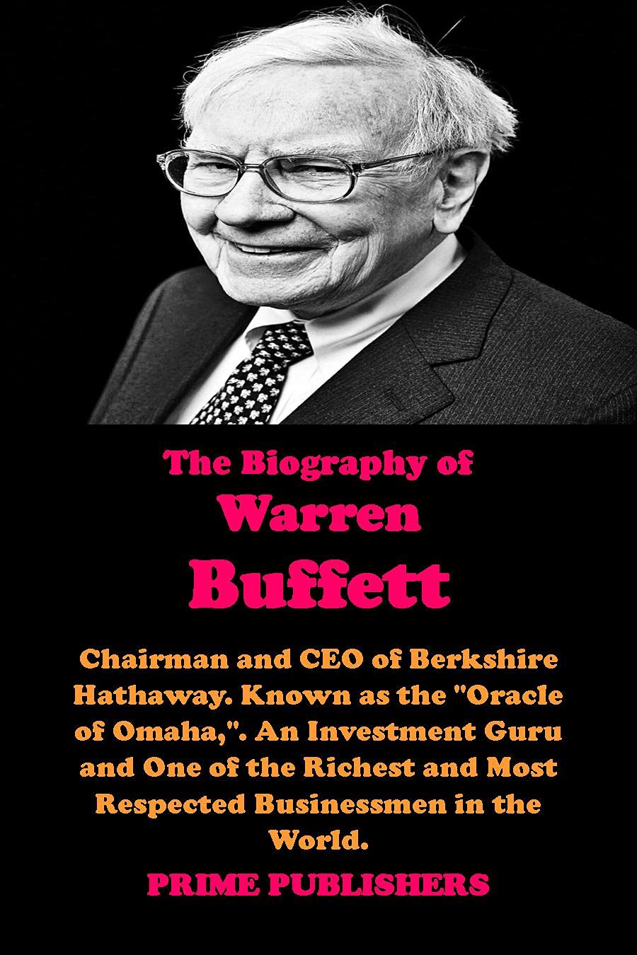 THE BIOGRAPHY OF WARREN BUFFETT: Chairman and CEO Of Berkshire Hathaway ...