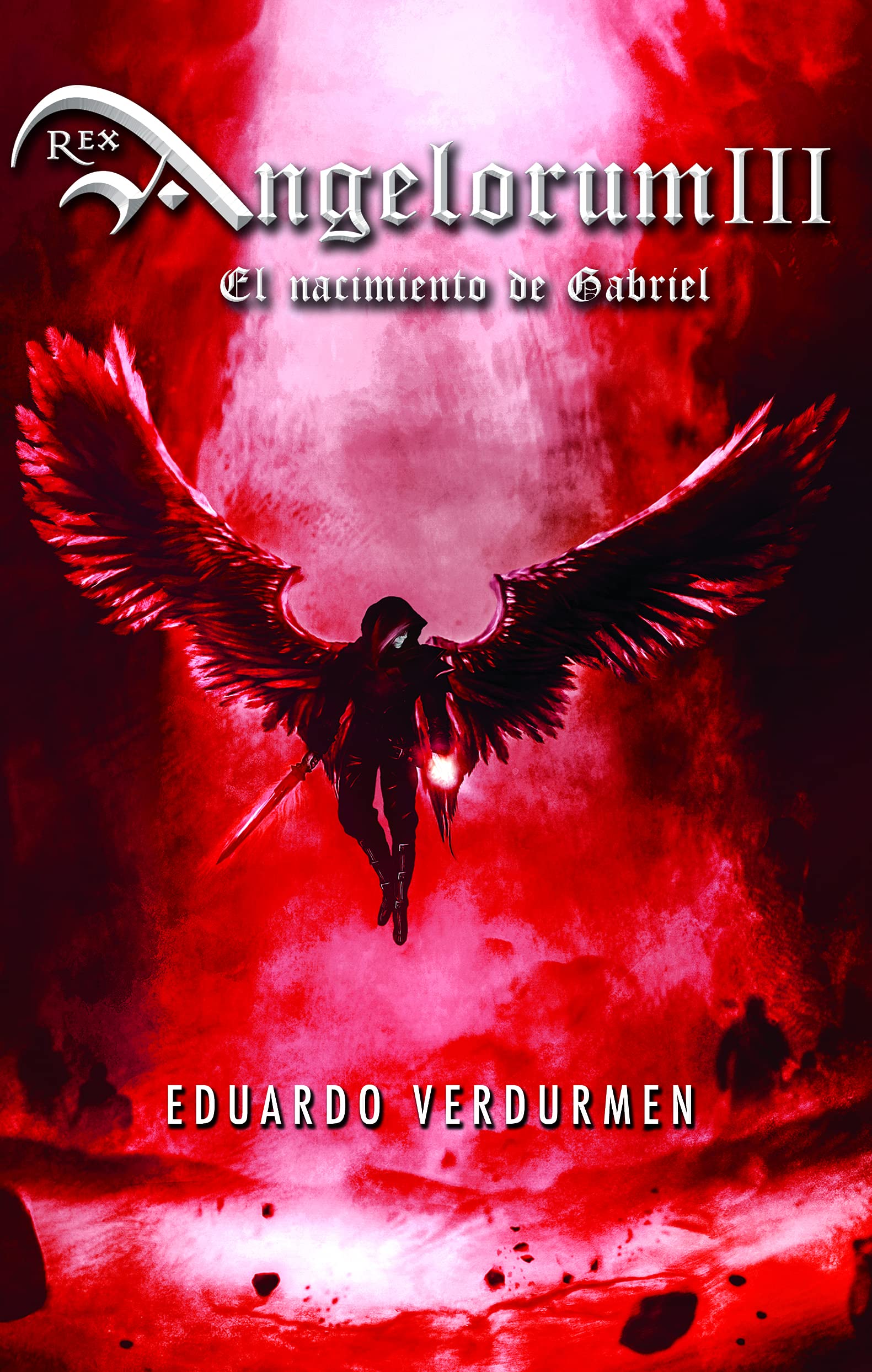 Rex Angelorum III: El nacimiento de Gabriel by Eduardo Verdurmen ...