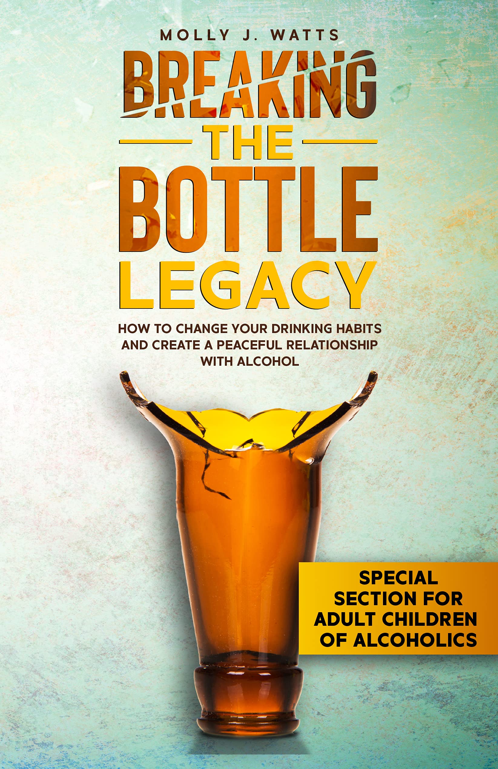 Breaking the Bottle Legacy: How to Change Your Drinking Habits and ...