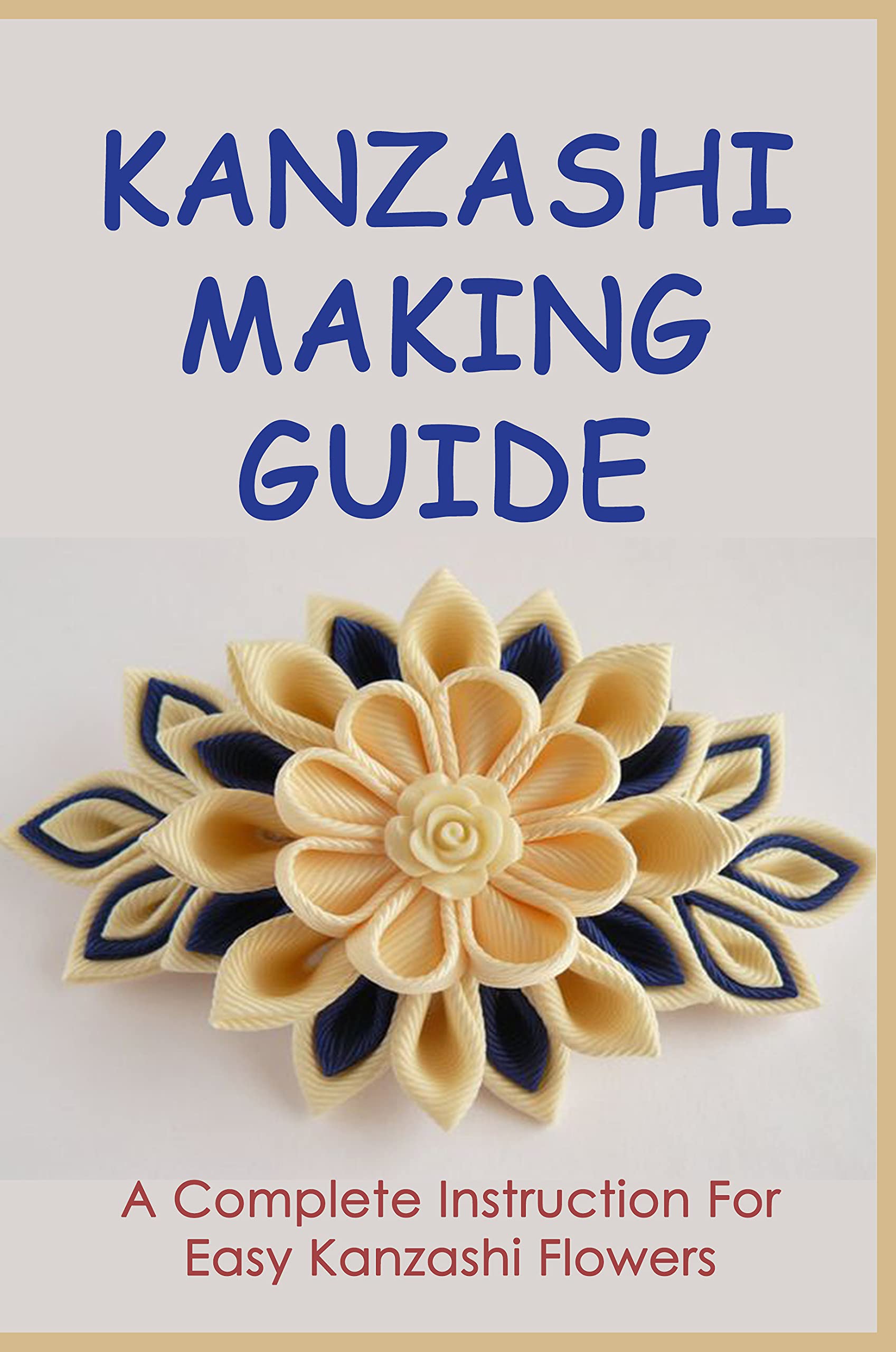 Kanzashi Making Guide: A Complete Instruction For Easy Kanzashi Flowers ...