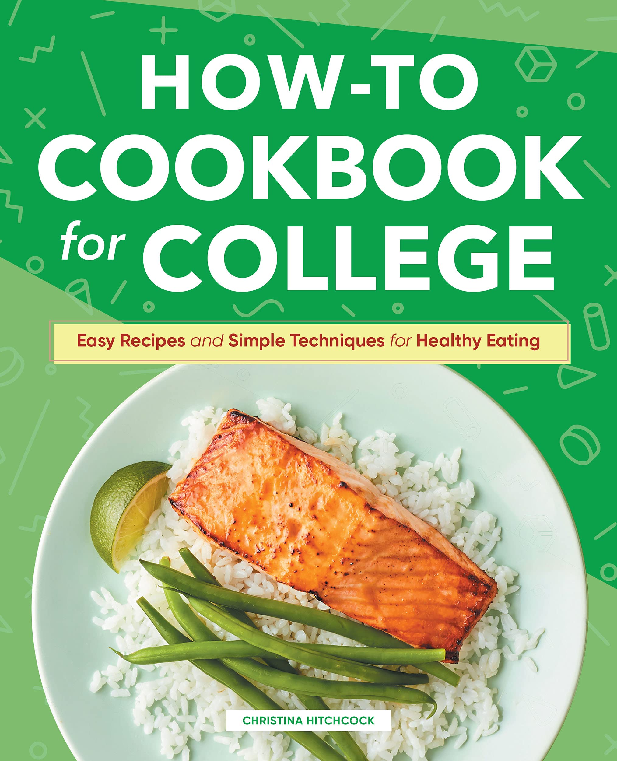 How-to Cookbook for College: Easy Recipes and Simple Techniques for ...