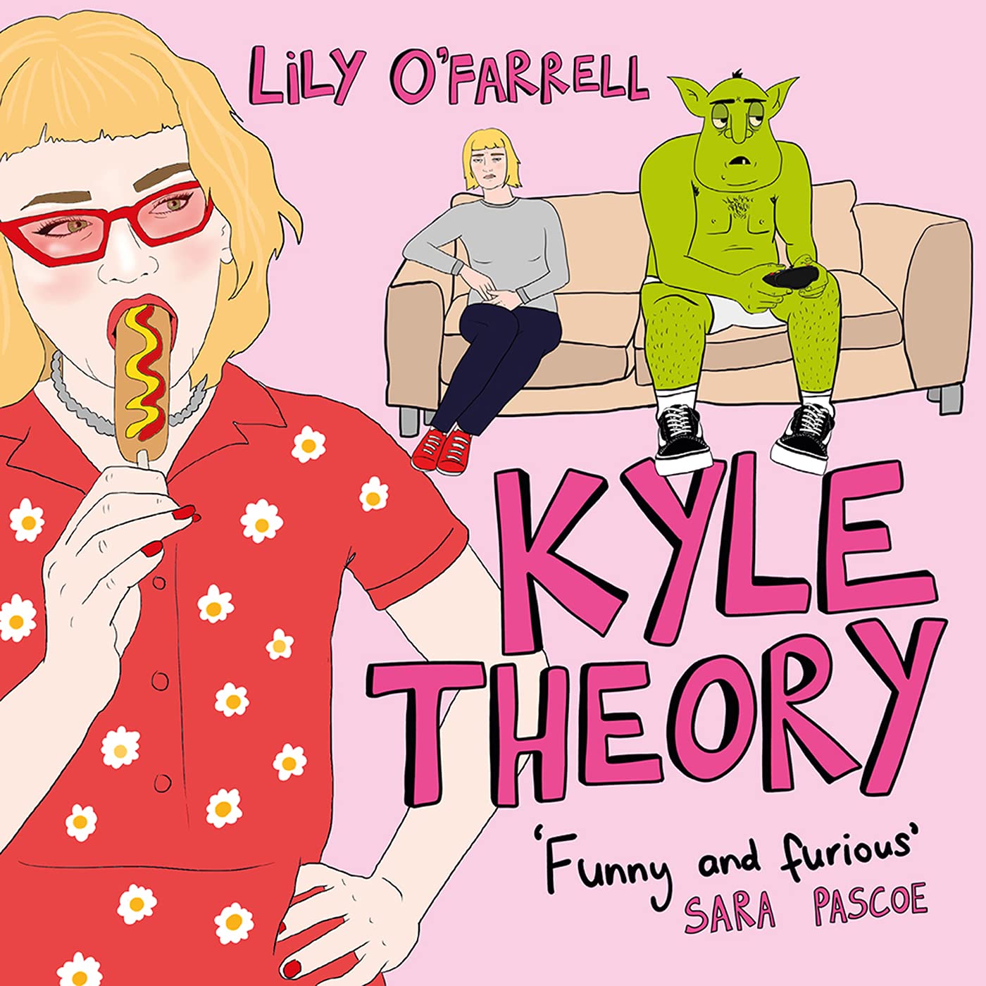 Kyle Theory: 'Funny and furious' Sara Pascoe by Lily O'Farrell | Goodreads