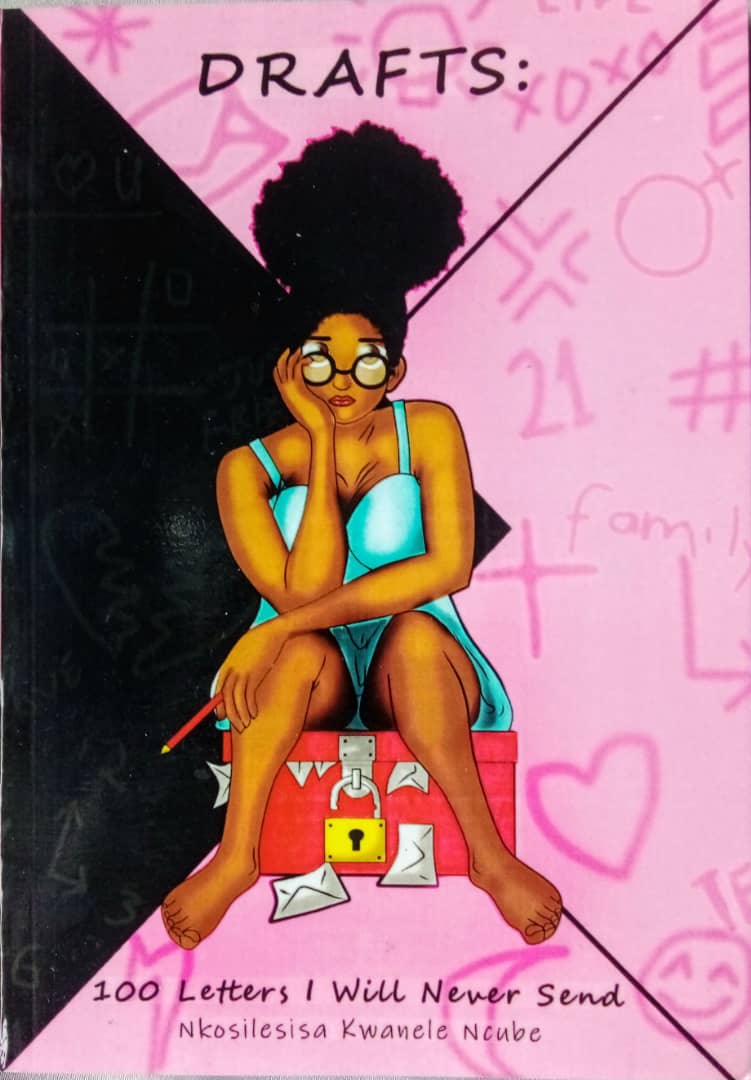 Drafts : 100 Letters I Will Never Send by Nkosilesisa Kwanele Ncube | Goodreads