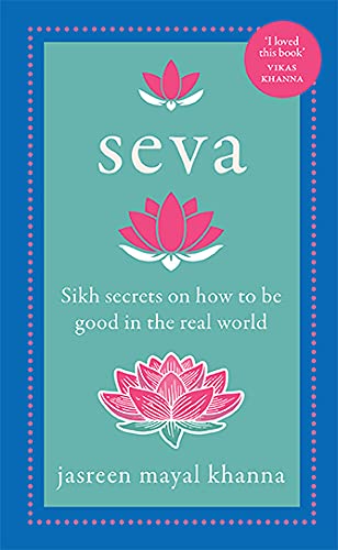Seva: Sikh secrets on how to be good in the real world by Jasreen Mayal ...