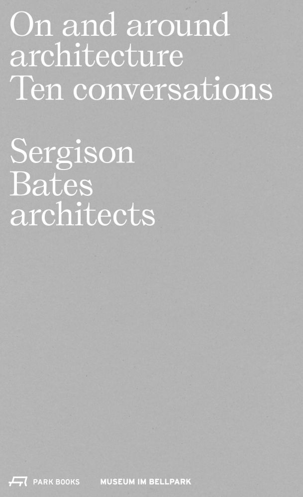 On and Around Architecture: Ten conversations. Sergison Bates ...