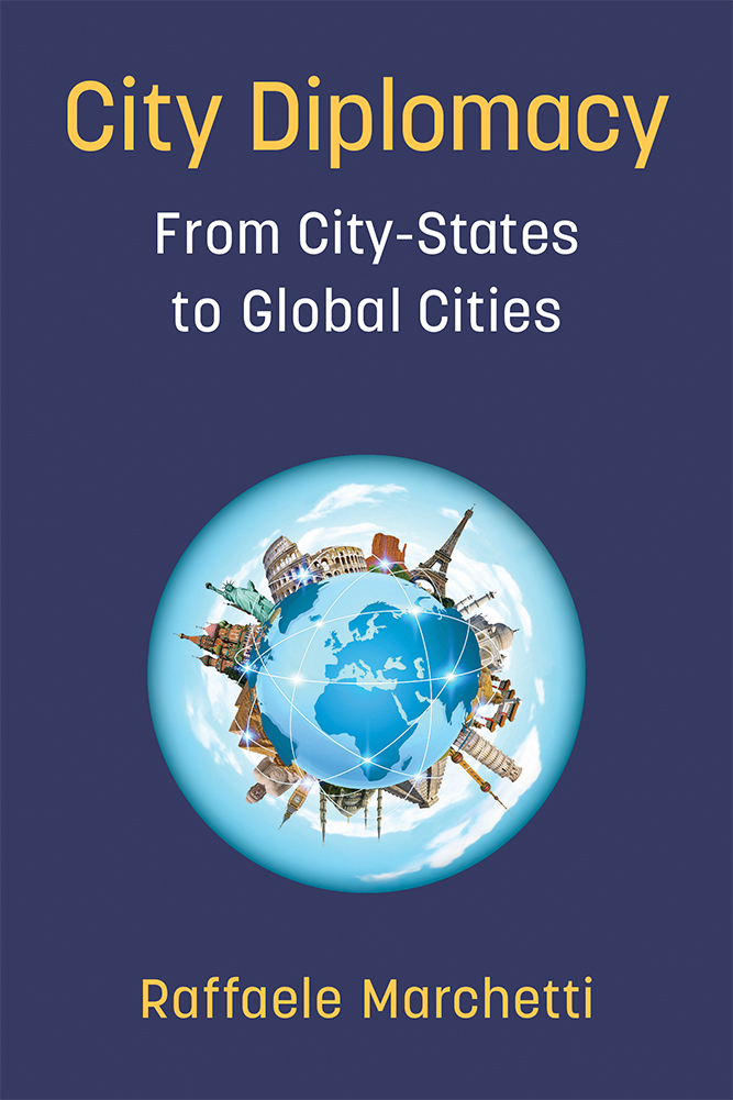 City Diplomacy: From City-States to Global Cities by Raffaele Marchetti ...