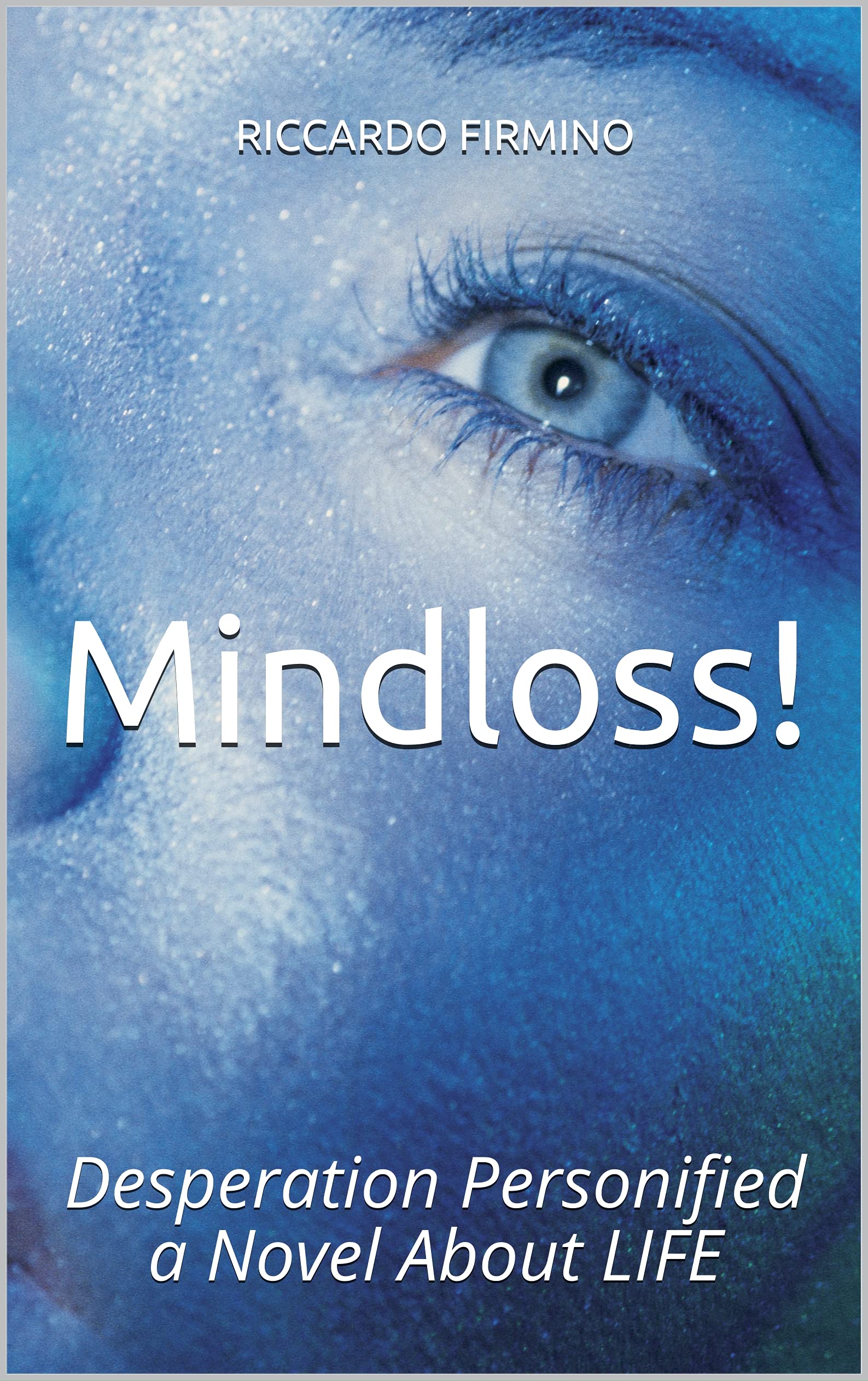 Mindloss!: Desperation Personified - a Story About Life by Riccardo ...