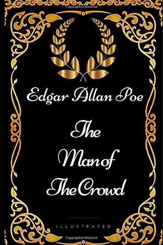 The Man of the Crowd: By Edgar Allan Poe - Illustrated by Edgar Allan ...