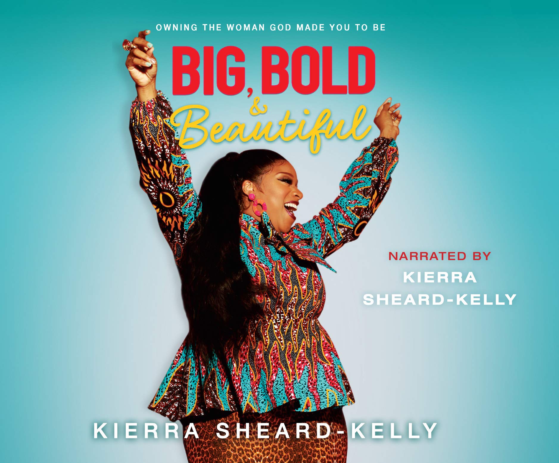 Big, Bold, and Beautiful: Owning the Woman God Made You to Be by Kierra ...