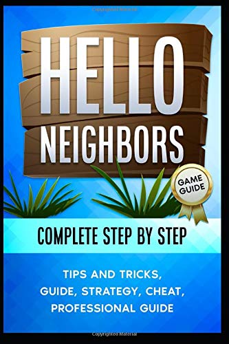 HELLO NEIGHBOR Complete Step By Step / Tips and Tricks - Guide ...