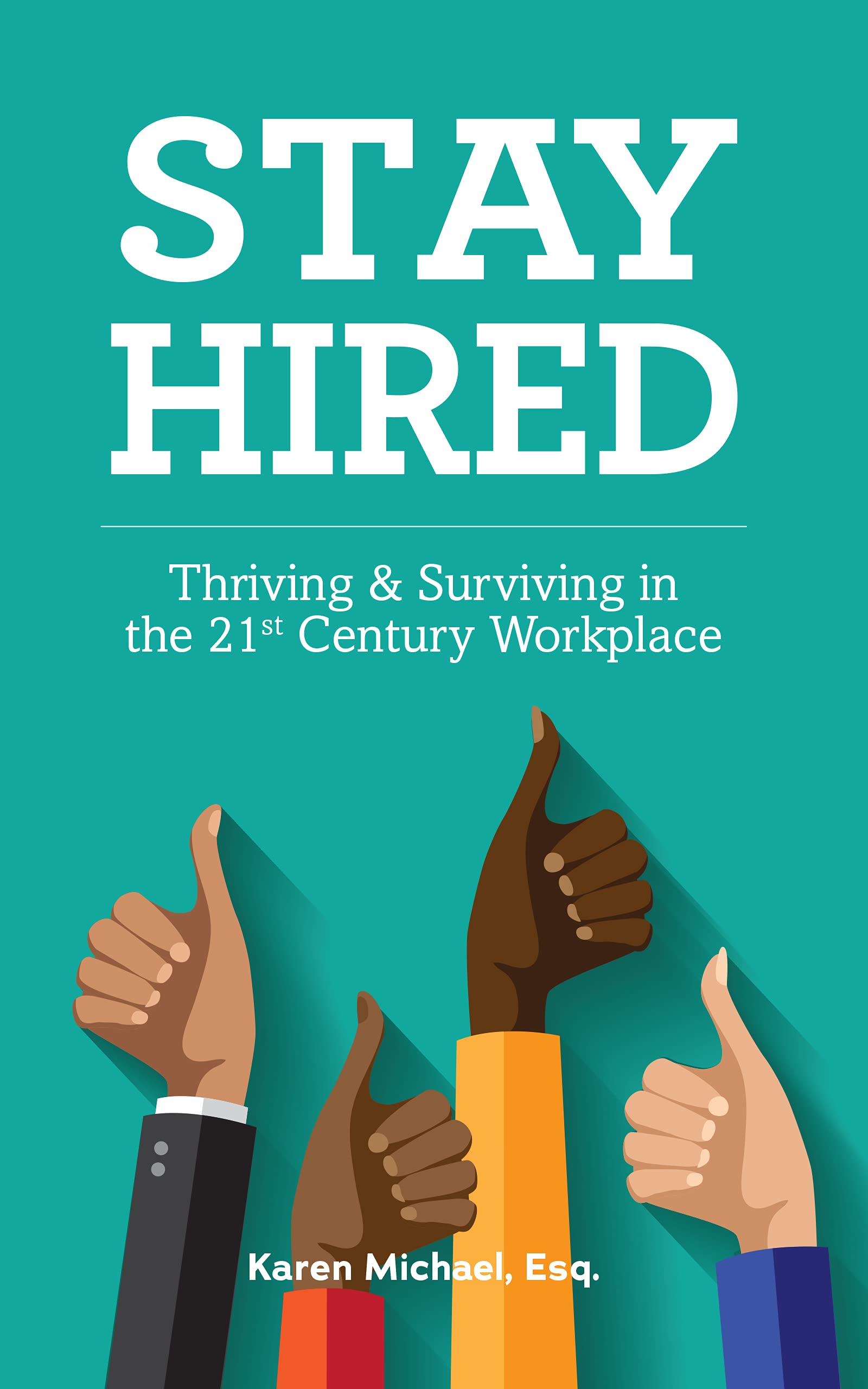 Stay Hired: Thriving & Surviving in the 21st Century Workplace by Karen ...