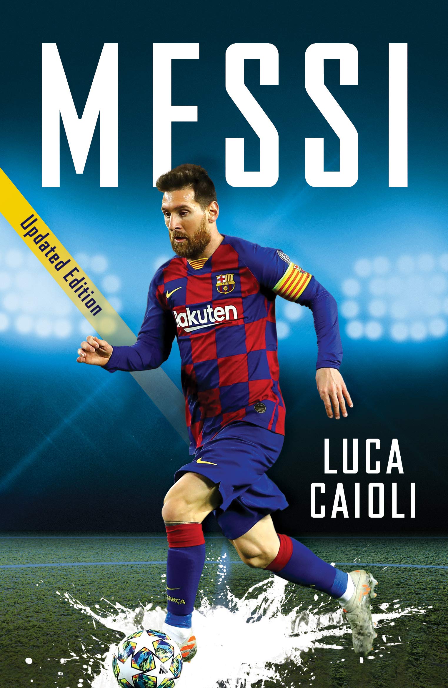 Messi: 2021 Updated Edition (Luca Caioli) by Luca Caioli | Goodreads