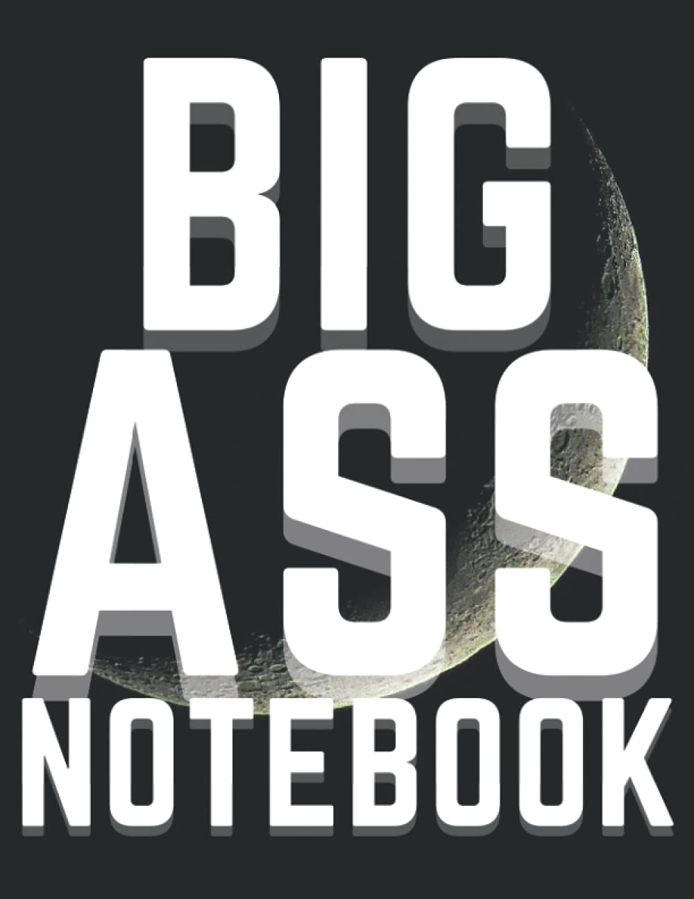 Big Ass Notebook: Giant Notebook | Funny Blank Lined Notebook | 500 ...