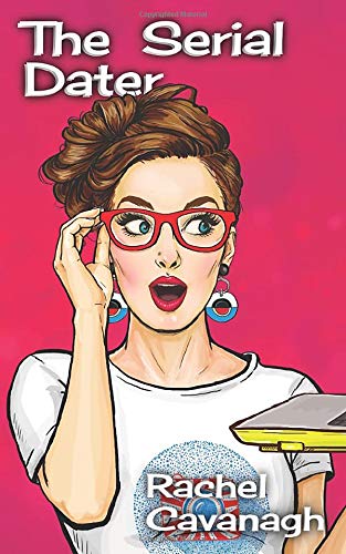 The Serial Dater (The Serial Series) by Rachel Cavanagh | Goodreads