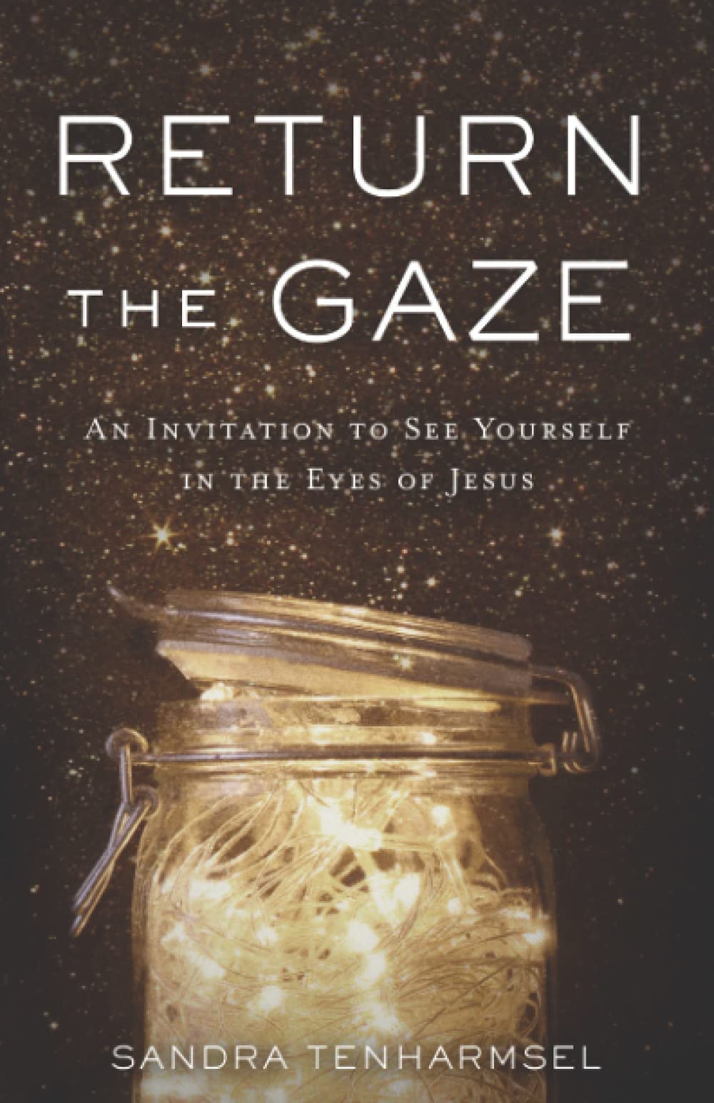 Return the Gaze: An Invitation To See Yourself In The Eyes Of Jesus by ...