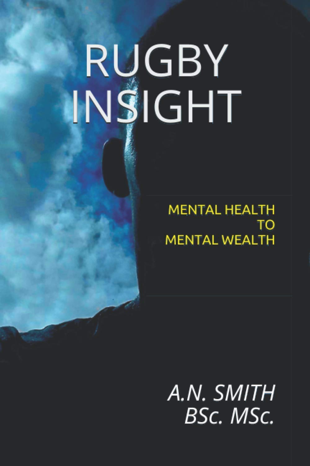 Rugby Insight: Mental Health to Mental Wealth by A.N. Smith | Goodreads