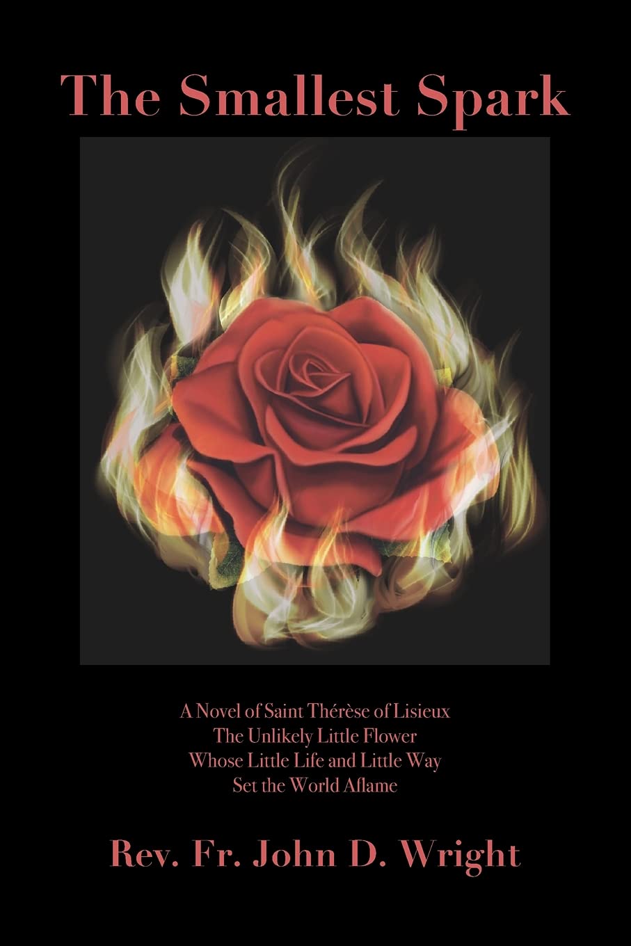 The Smallest Spark: A Novel of Saint Thérèse of Lisieux The Unlikely ...