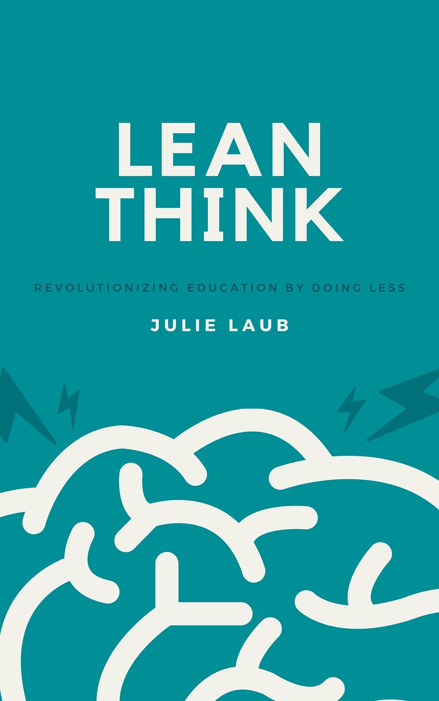 Lean Think: Revolutionizing Education by Doing Less by Julie Laub ...