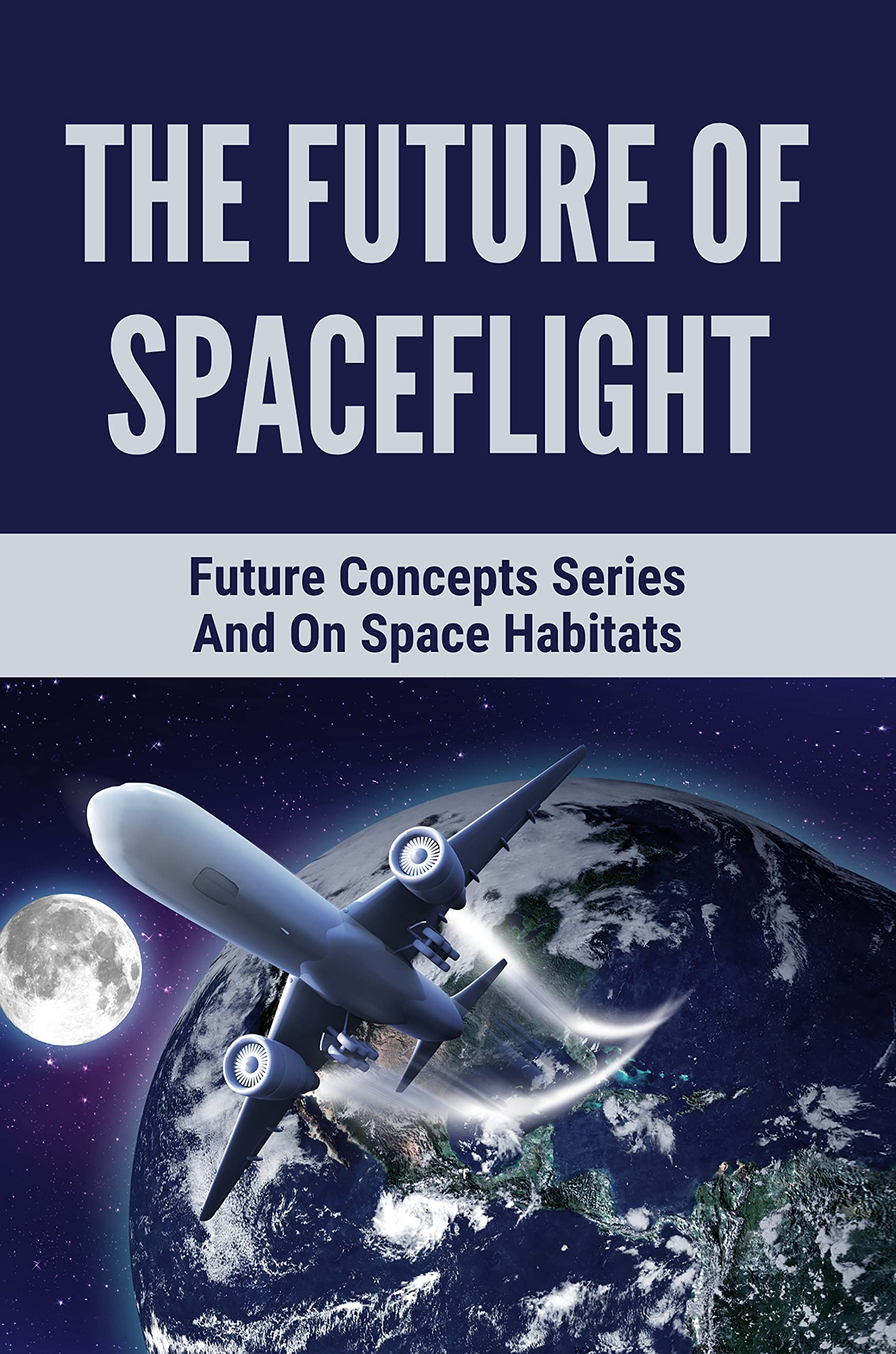 The Future Of Spaceflight: Future Concepts Series And On Space Habitats ...
