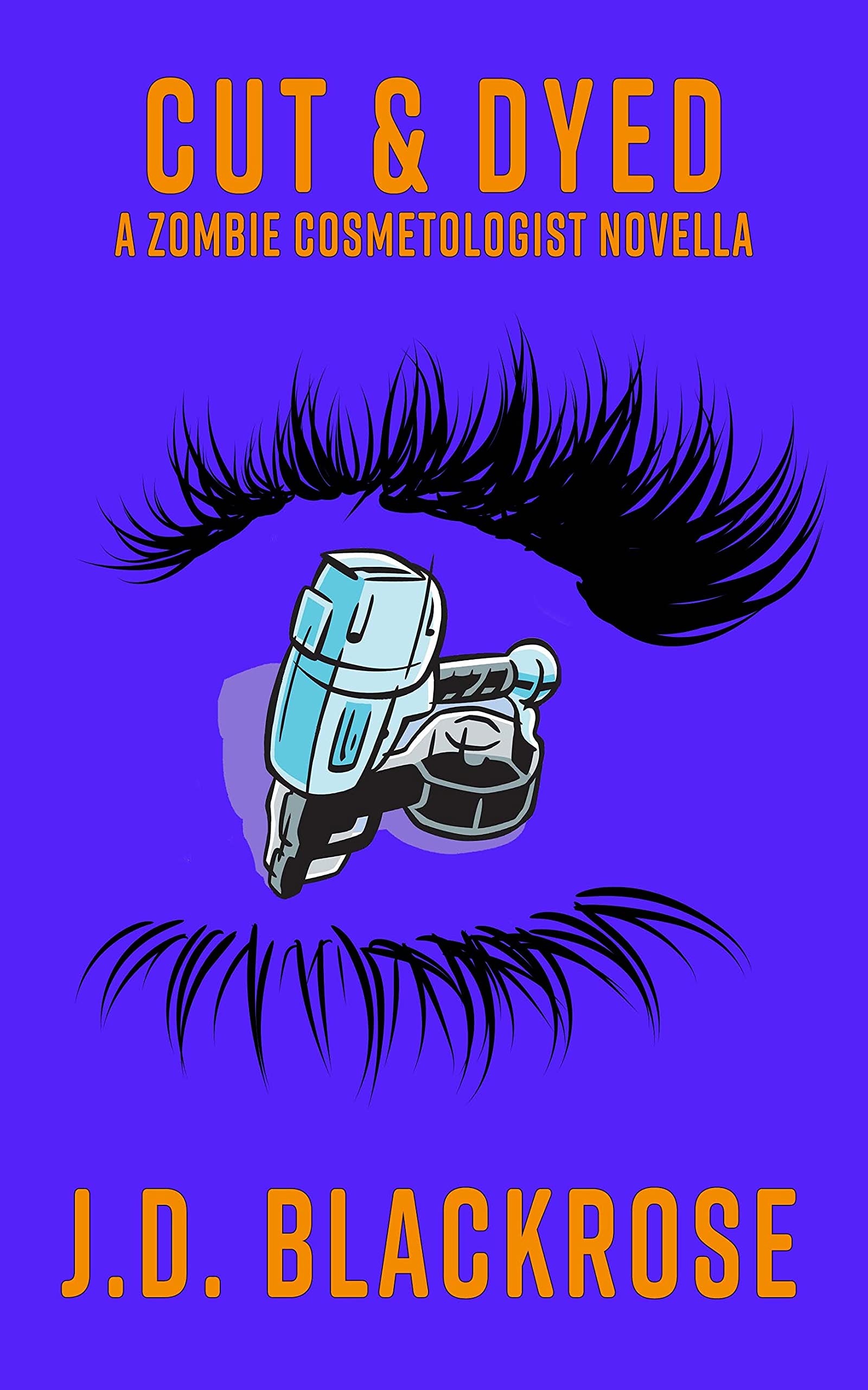 Cut & Dyed (Zombie Cosmetologist, #3) by J.D. Blackrose | Goodreads