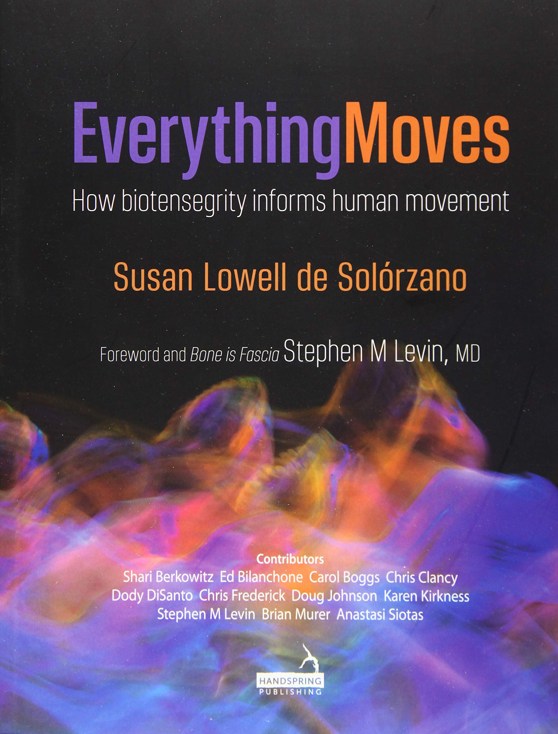 Everything Moves: How Biotensegrity Informs Human Movement by Susan ...