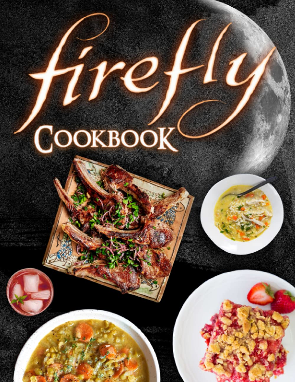 Firefly Cookbook: 20 Delicious, Real Food Recipes Firefly Easy To Learn ...