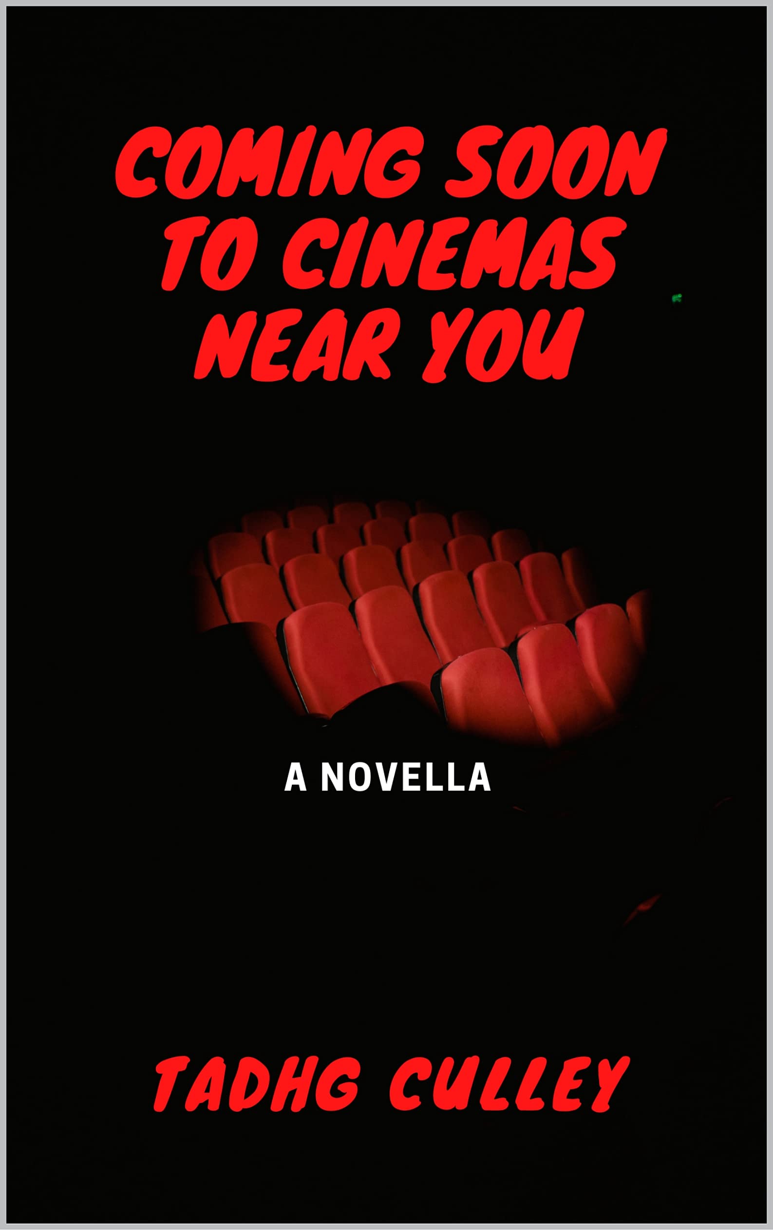 Coming Soon To Cinemas Near You: A Novella by Tadhg Culley | Goodreads